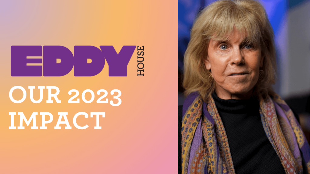 Reflecting on Eddy House’s 2023 Impact – Eddy House